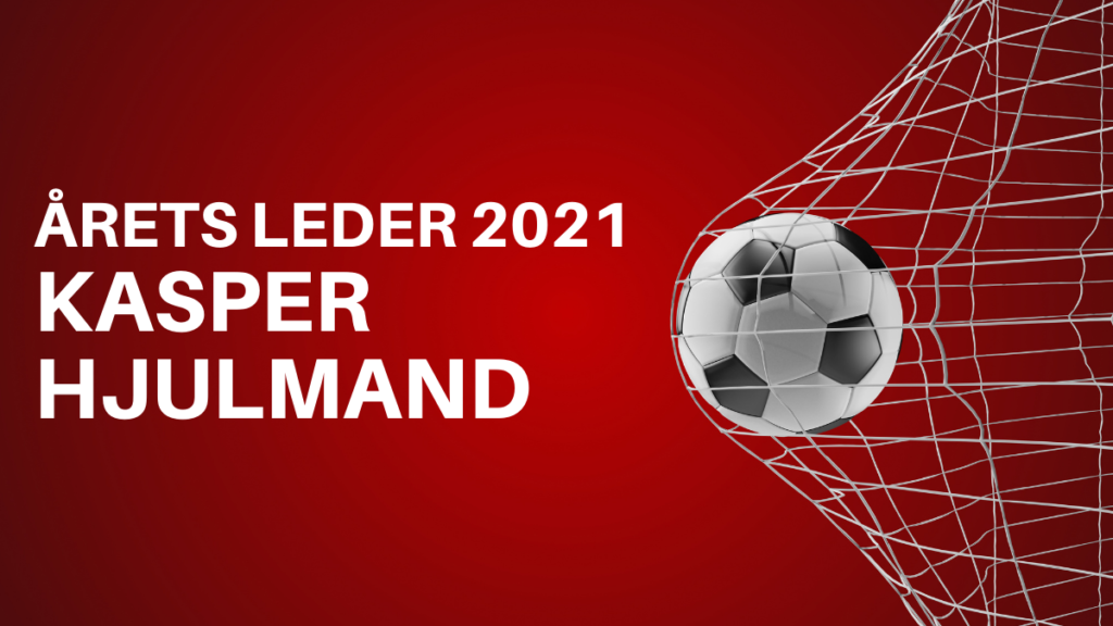 Årets leder 2021: Kasper Hjulmand - Arbejdsglæde nu