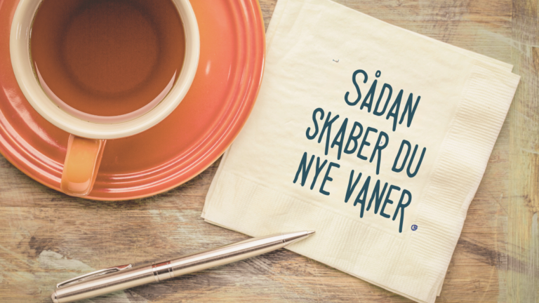 Sådan skaber du nye vaner - Arbejdsglæde nu